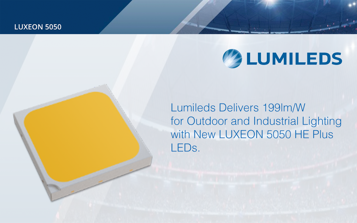 Lumileds Delivers 199lm/W for Outdoor and Industrial Lighting with New LUXEON 5050 HE Plus LEDs ...